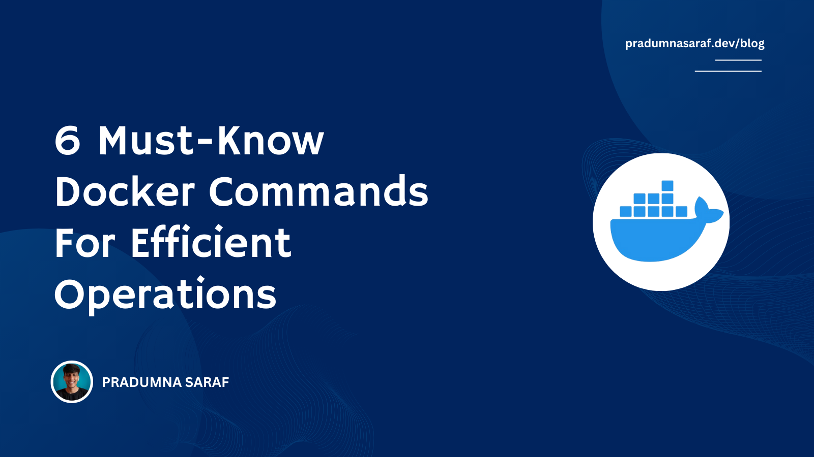 Must-Know Docker Commands For Efficient Operations | Pradumna Saraf Blog